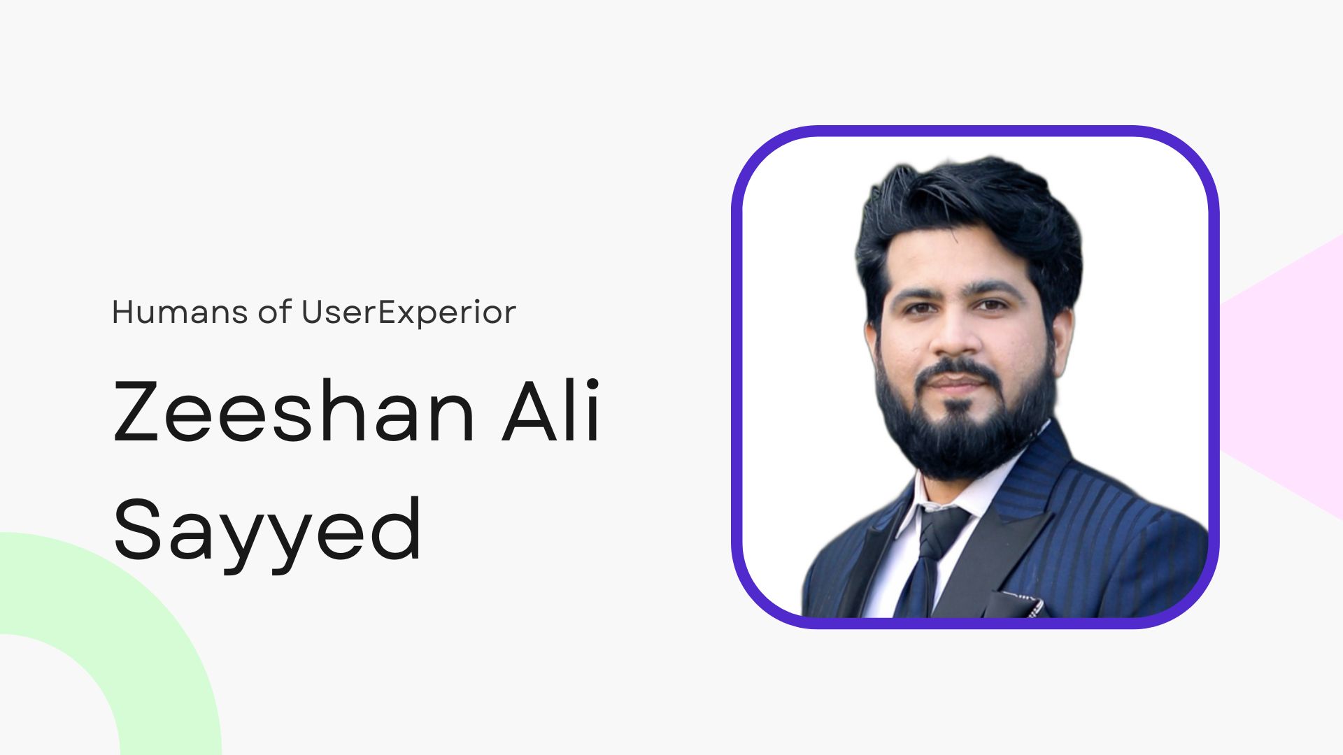 Humans of UserExperior: Zeeshan Ali Sayyed | UserExperior